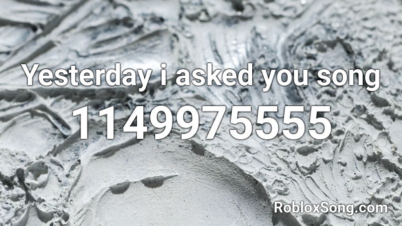 Yesterday i asked you song Roblox ID - Roblox music codes