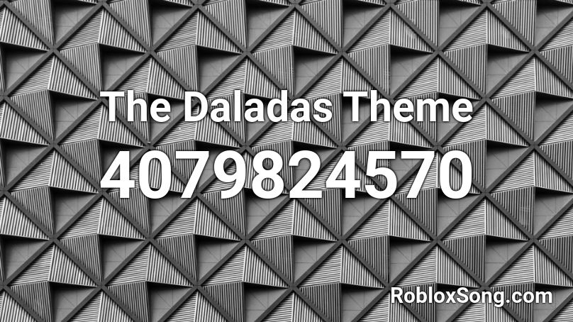 The Daladas Theme Roblox ID - Roblox music codes