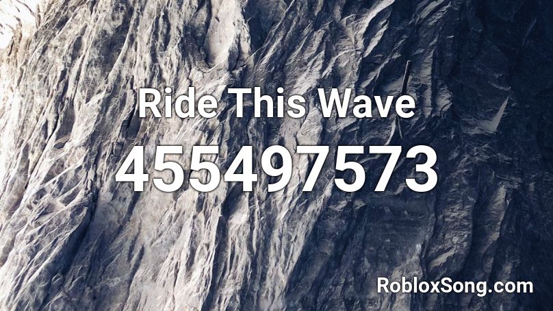 Ride This Wave Roblox ID - Roblox music codes