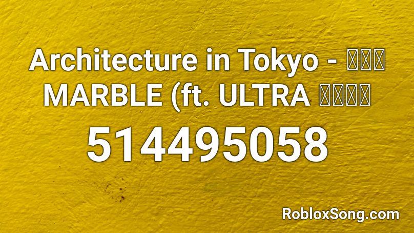 Architecture in Tokyo - ヒスイ MARBLE (ft. ULTRA ウルトラ Roblox ID - Roblox ...