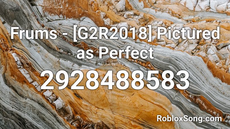 Frums - [G2R2018] Pictured as Perfect Roblox ID - Roblox music codes