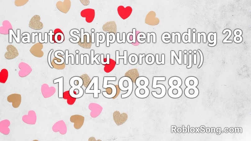Naruto Shippuden ending 28 (Shinku Horou Niji) Roblox ID - Roblox music ...