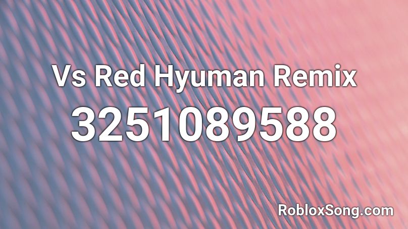 Vs Red Hyuman Remix Roblox ID - Roblox music codes