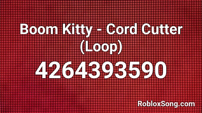 Boom Kitty - Cord Cutter (Loop) Roblox ID - Roblox music codes