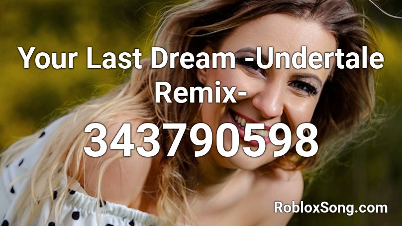 Your Last Dream -Undertale Remix- Roblox ID - Roblox music codes