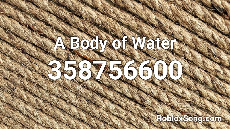 A Body of Water Roblox ID - Roblox music codes