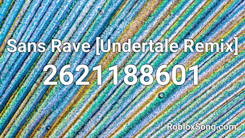 Sans Rave [Undertale Remix] Roblox ID - Roblox music codes
