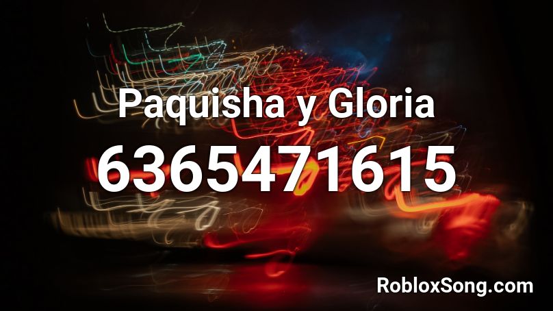 Paquisha y Gloria Roblox ID - Roblox music codes