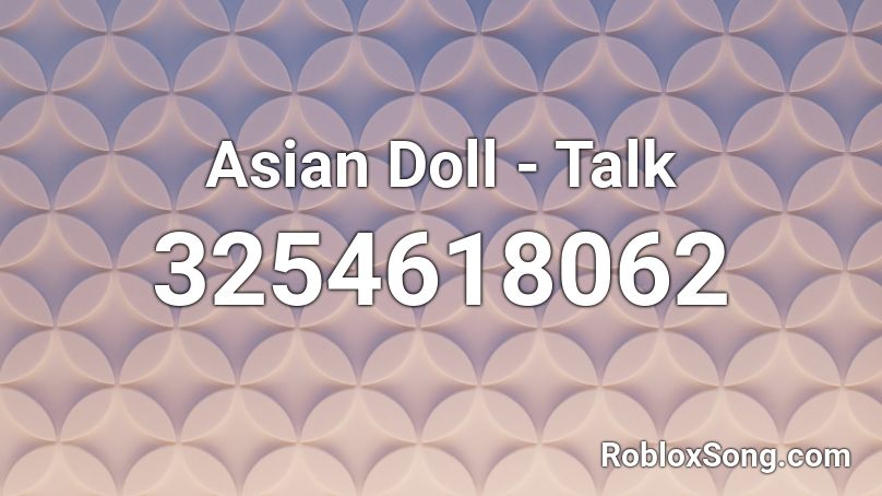 Asian Doll - Talk Roblox ID - Roblox music codes