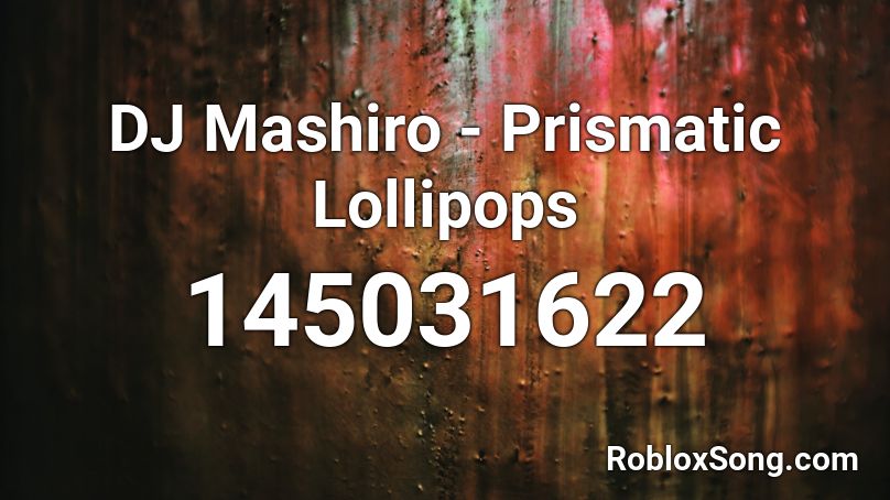 DJ Mashiro - Prismatic Lollipops Roblox ID - Roblox music codes