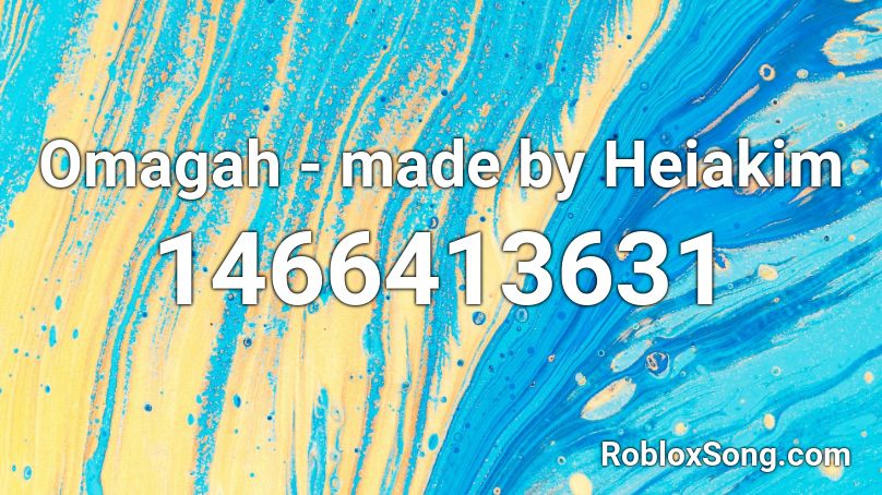 Omagah - made by Heiakim Roblox ID - Roblox music codes