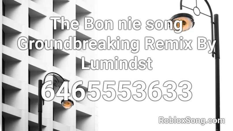 The Bon nie song Groundbreaking Remix By Lumindst Roblox ID - Roblox ...