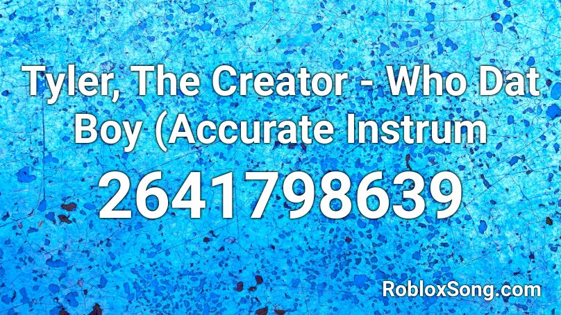 Tyler, The Creator - Who Dat Boy (Accurate Instrum Roblox ID - Roblox ...