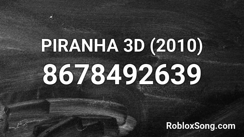 PIRANHA 3D (2010) Roblox ID - Roblox music codes