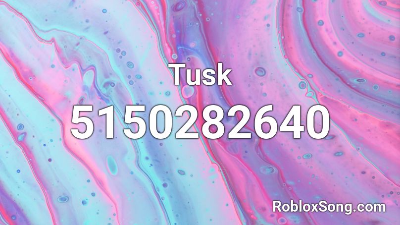 Tusk Roblox ID - Roblox music codes