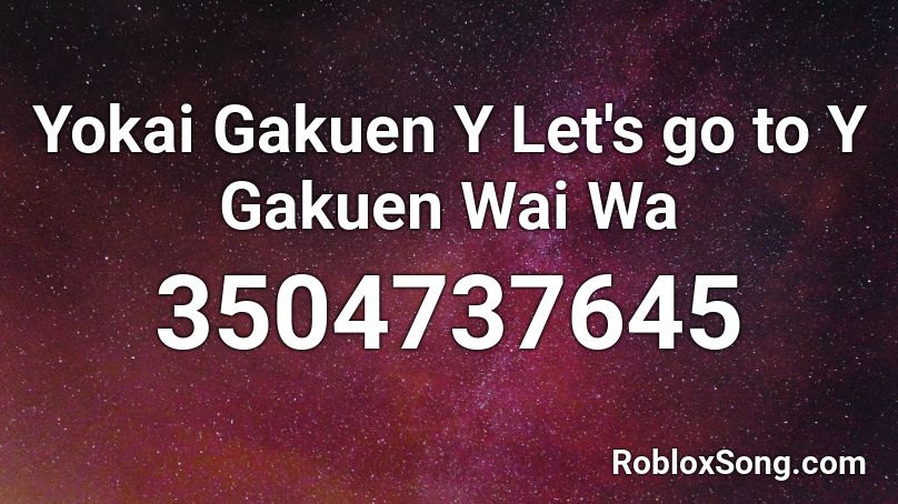 Yokai Gakuen Y Let's go to Y Gakuen Wai Wa Roblox ID - Roblox music codes