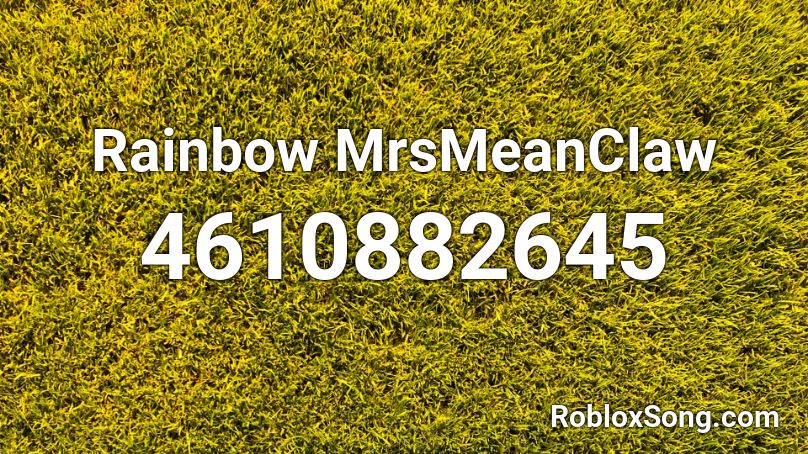 Rainbow MrsMeanClaw Roblox ID - Roblox music codes
