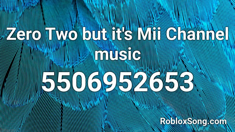Zero Two but it's Mii Channel music Roblox ID - Roblox music codes