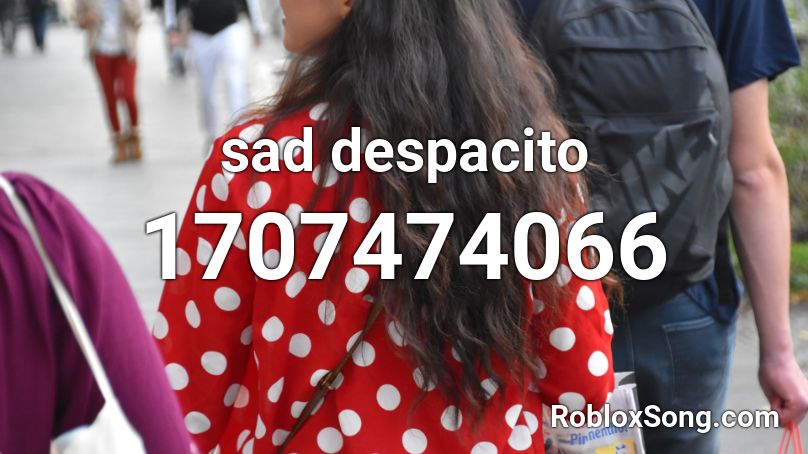 sad despacito Roblox ID - Roblox music codes