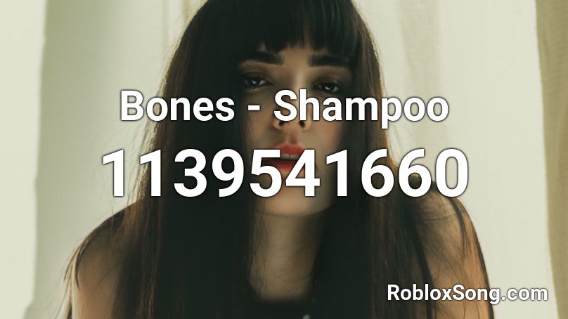 Bones - Shampoo Roblox ID - Roblox music codes