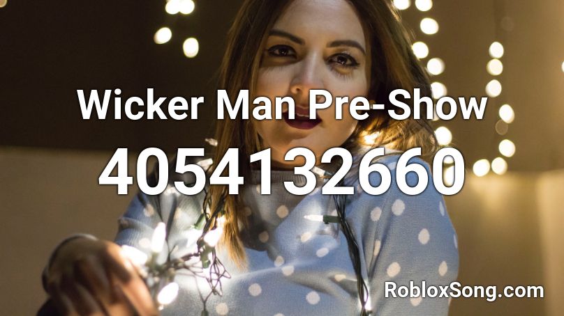 Wicker Man Pre-Show Roblox ID - Roblox music codes