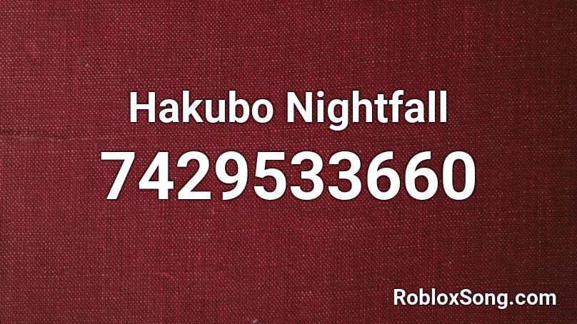 Hakubo Nightfall Roblox ID - Roblox music codes