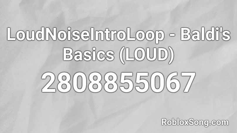 LoudNoiseIntroLoop - Baldi's Basics (LOUD) Roblox ID - Roblox music codes