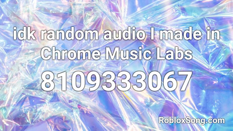 idk random audio I made in Chrome Music Labs Roblox ID - Roblox music codes idk random audio I made in Chrome Music Labs Roblox ID - Roblox music codes
