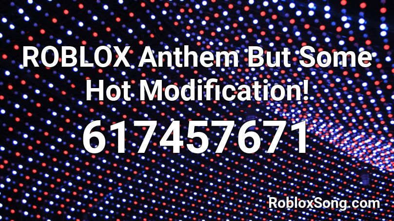 ROBLOX Anthem But Some Hot Modification! Roblox ID - Roblox music codes