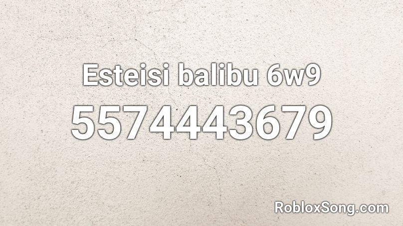 Esteisi balibu 6w9 Roblox ID - Roblox music codes