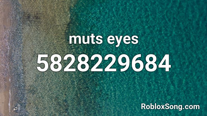 muts eyes Roblox ID - Roblox music codes