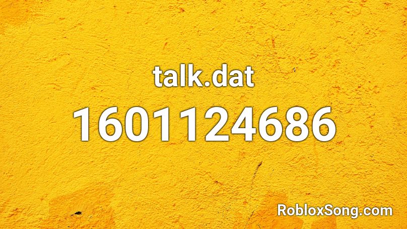 talk.dat Roblox ID - Roblox music codes
