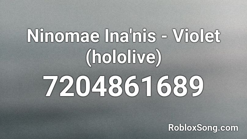 Ninomae Ina'nis - VioIet Roblox ID - Roblox music codes