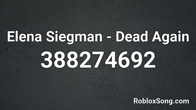 Elena Siegman - Dead Again Roblox ID - Roblox music codes