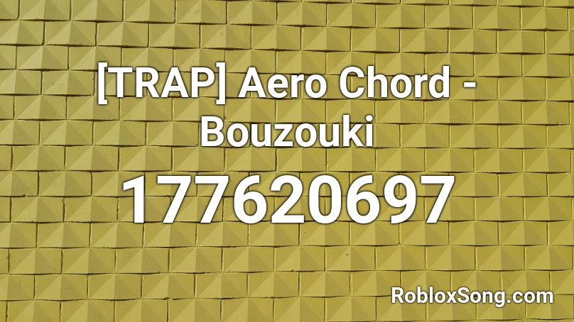 [TRAP] Aero Chord - Bouzouki Roblox ID - Roblox music codes