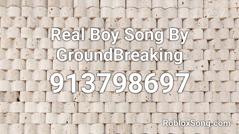 Real Boy Song By GroundBreaking Roblox ID - Roblox music codes