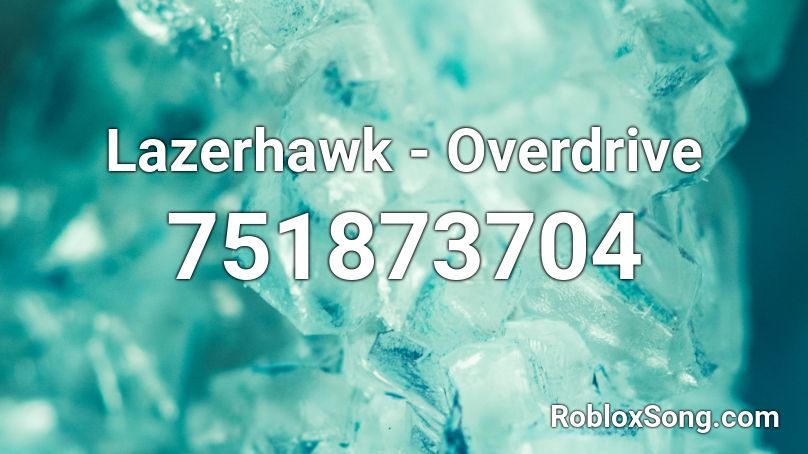 Lazerhawk - Overdrive Roblox ID - Roblox music codes