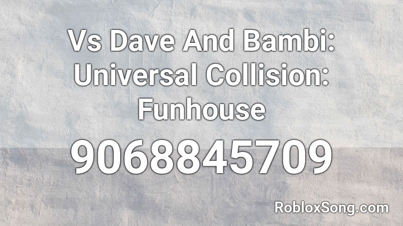 Vs Dave And Bambi: Universal Collision: Funhouse Roblox ID - Roblox ... Vs Dave And Bambi: Universal Collision: Funhouse Roblox ID - Roblox ...