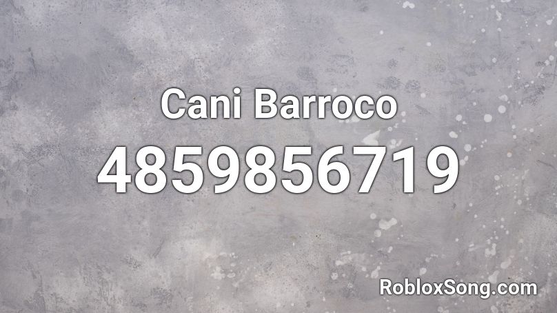 Cani Barroco Roblox ID - Roblox music codes