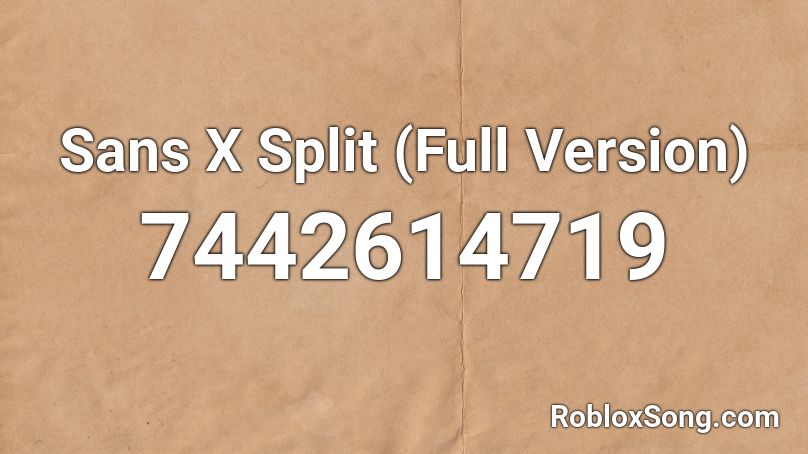 Sans X Split (Full Version) Roblox ID - Roblox music codes