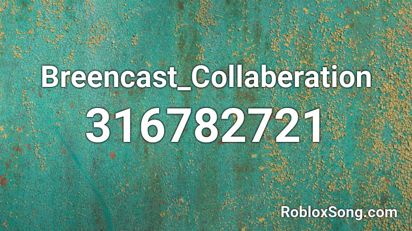 Breencast_Collaberation Roblox ID - Roblox music codes