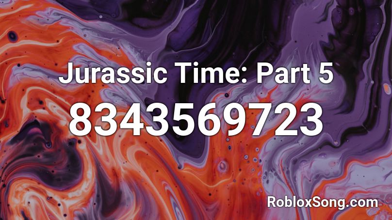 Jurassic Time: Part 5 Roblox ID - Roblox music codes