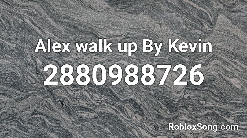 Alex walk up By Kevin Roblox ID - Roblox music codes