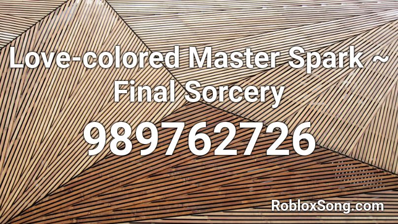 Love-colored Master Spark ~ Final Sorcery Roblox ID - Roblox music codes
