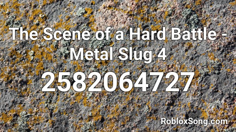 The Scene of a Hard Battle - Metal Slug 4 Roblox ID - Roblox music codes