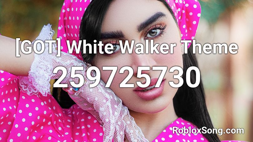 [GOT] White Walker Theme Roblox ID - Roblox music codes