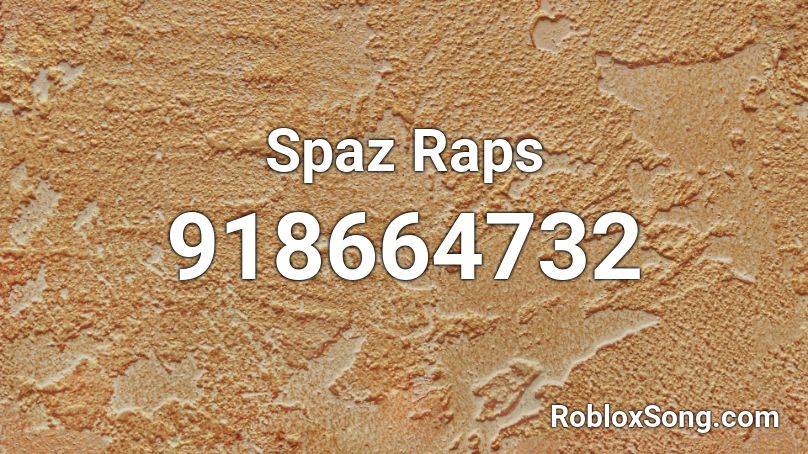 Spaz Raps Roblox ID - Roblox music codes