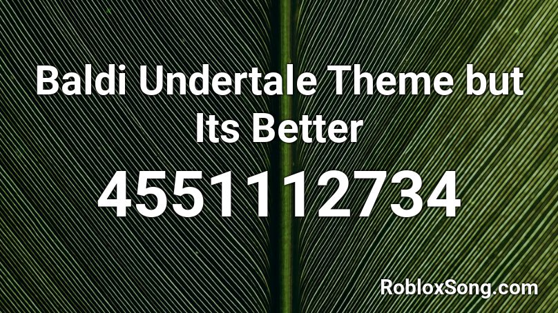 Baldi Undertale Theme but Its Better Roblox ID - Roblox music codes