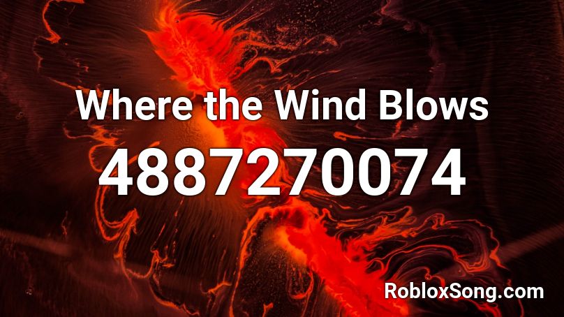 Where the Wind Blows Roblox ID - Roblox music codes