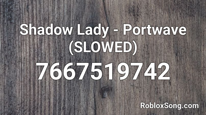 Shadow Lady - Portwave (SLOWED) Roblox ID - Roblox music codes